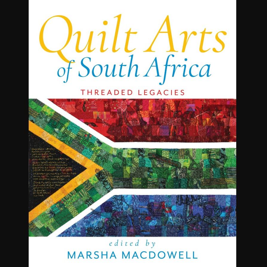 Quilt Arts of South Africa: Threaded Legacies Edited by Marsha ...