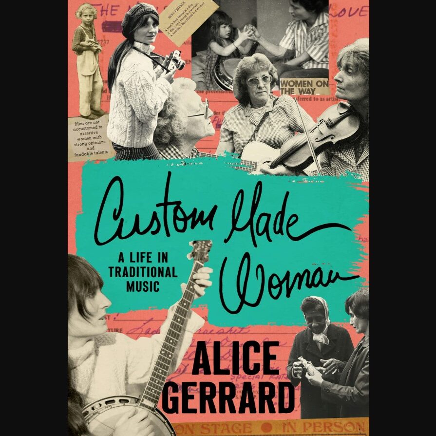Custom Made Woman: A Life in Traditional Music by Alice Gerrard - The ...