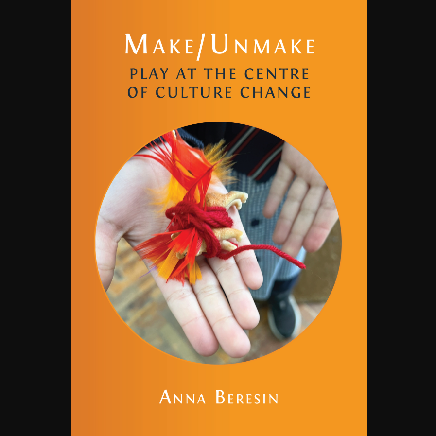 Make/Unmake: Play at the Centre of Culture Change by Anna Beresin - The ...