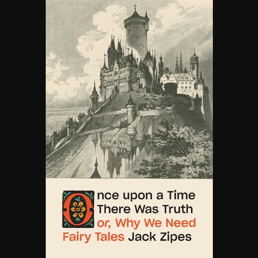 Once upon a Time There Was Truth or, Why We Need Fairy Tales by Jack ...